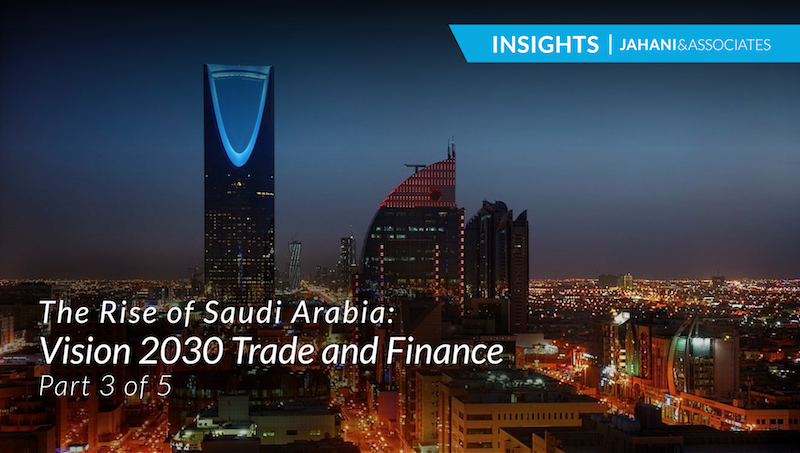 Part 3: The Rise of Saudi Arabia [Trade and Finance] - Jahani & Associates